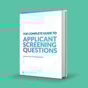 The Complete Guide To Applicant Screening Questions